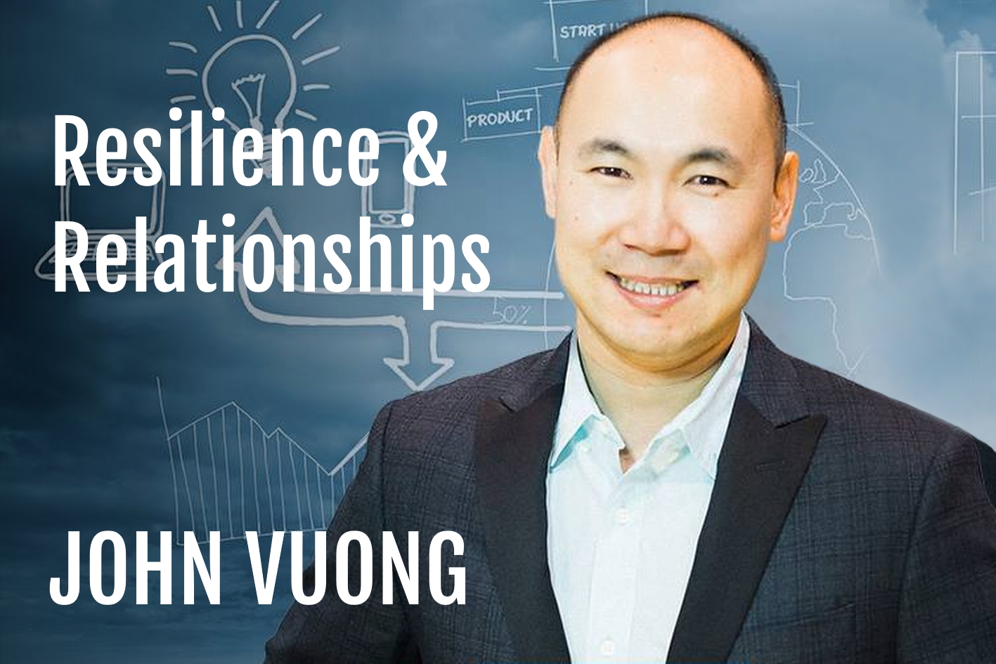 John Vuong : Resilience & Relationships - Podcast Interview