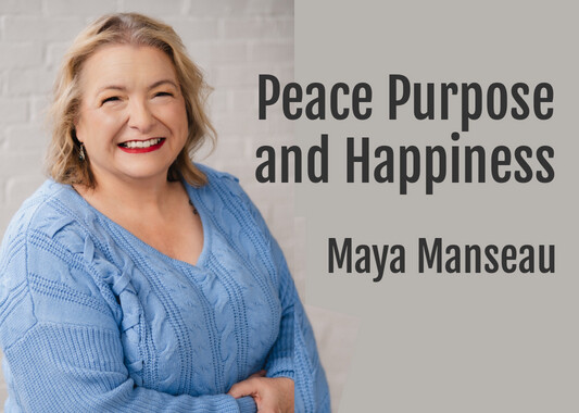 Maya Manseau : Peace Purpose and Happiness on Life Passion & Business ...